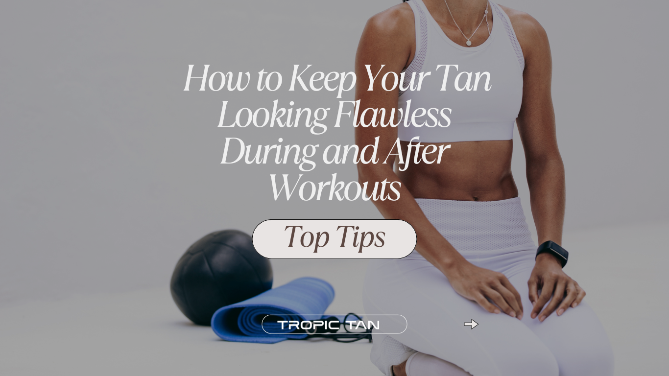 How to Keep Your Tan Looking Flawless During and After Workouts ...